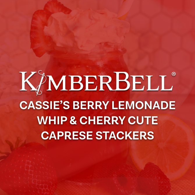 Cassie's Berry Lemonade Whip & Cherry Cute Caprese Stackers – Kimberbell